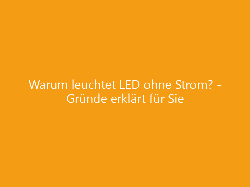 Led Leuchtet Ohne Strom