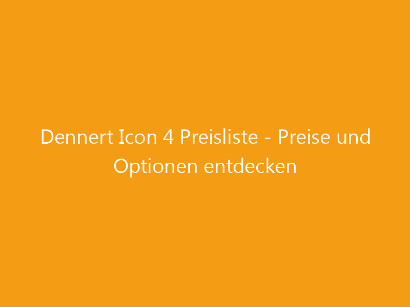 Dennert Icon 4 Preisliste - Preise und Optionen entdecken ...