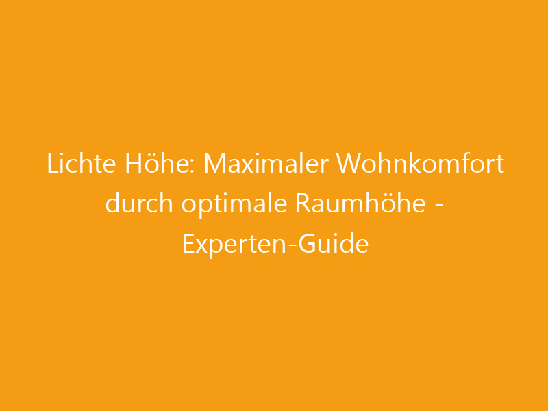 Lichte Höhe: Maximaler Wohnkomfort durch optimale Raumhöhe - Experten ...